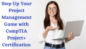CompTIA Project+ PK0-005: Your Gateway to Top