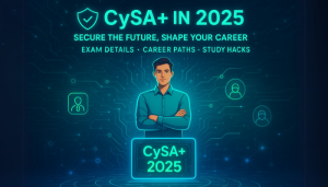 Is CySA+ Worth It in 2025? Benefits, Career Paths & Study Guide
